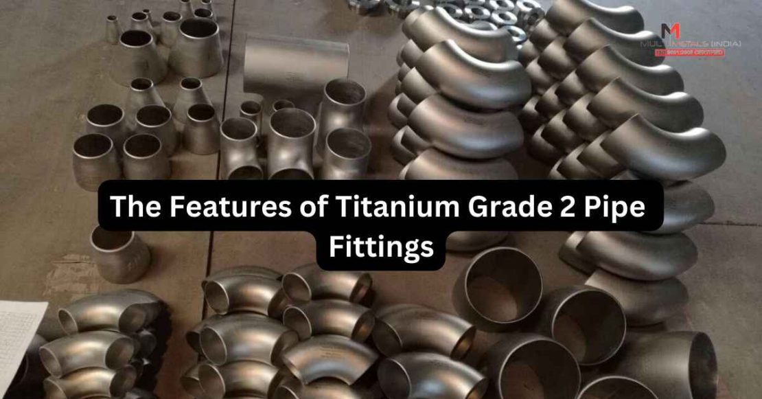 The Features of Titanium Grade 2 Pipe Fittings